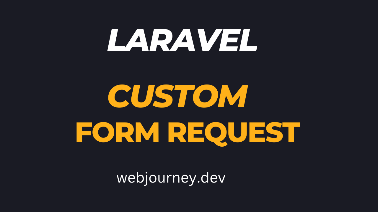 How to Create and Use Custom Request for smart validation in Laravel